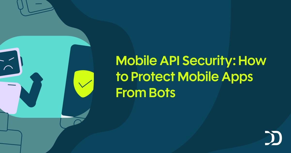 Mobile API Security: How to Protect Mobile Apps From Bots