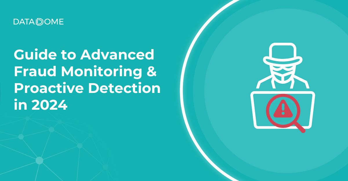 Guide to Advanced Fraud Monitoring & Proactive Detection in 2024