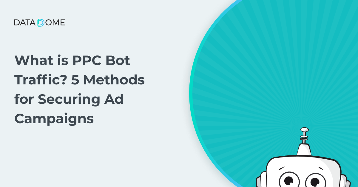 What is PPC Bot Traffic? 5 Methods for Securing Ad Campaigns
