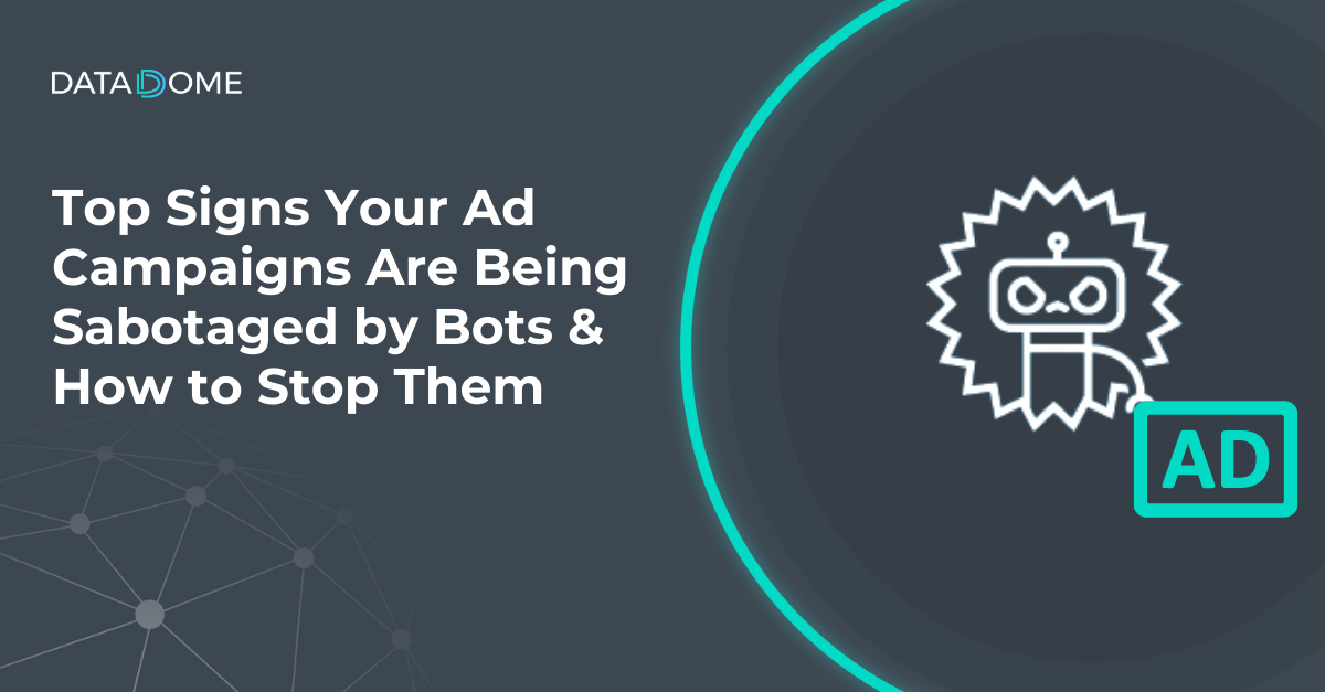 Top Signs Your Ad Campaigns Are Being Sabotaged by Bots & How to Stop Them