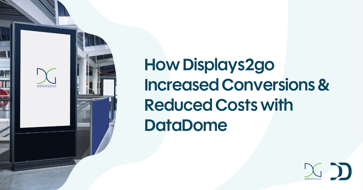 How Displays2go Increased Conversions & Reduced Costs with DataDome