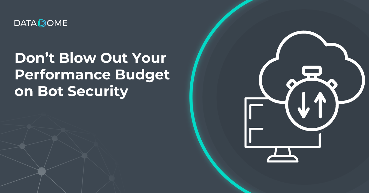 Don’t Blow Out Your Performance Budget on Bot Security