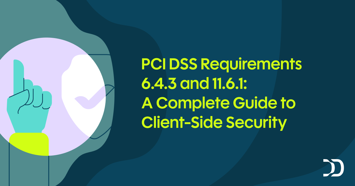 PCI Requirements 6.4.3 & 11.6.1 Explained