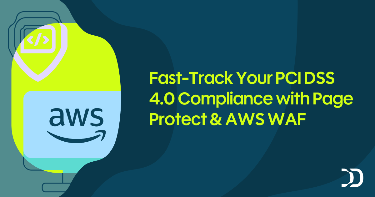Fast-Track Your PCI DSS 4.0 Compliance with Page Protect & AWS WAF
