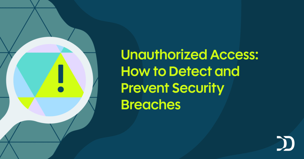 Unauthorized Access: How to Detect and Prevent Security Breaches